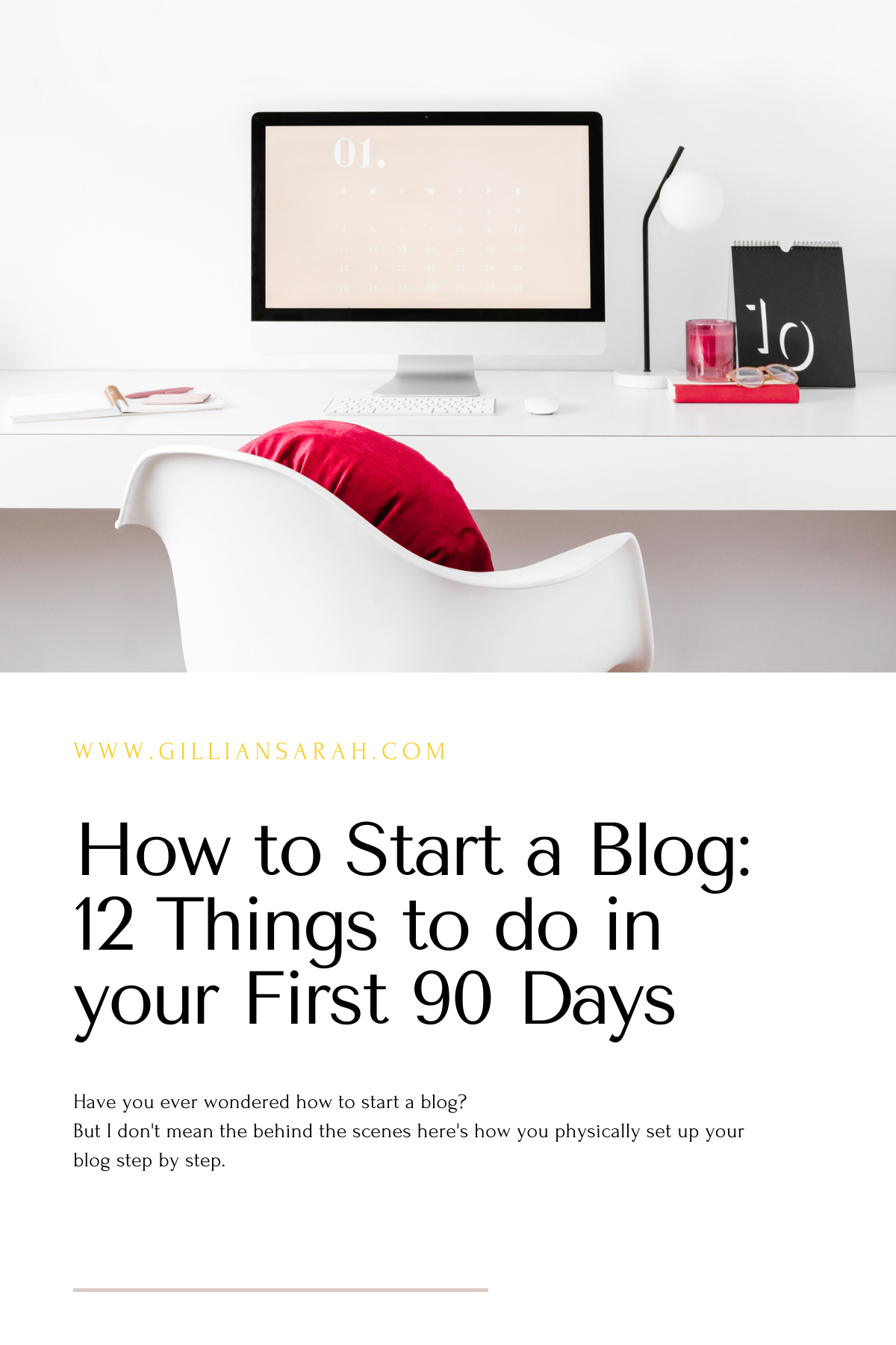 How to Start a Blog: 12 Things to do in your First 90 Days - Gillian Sarah
