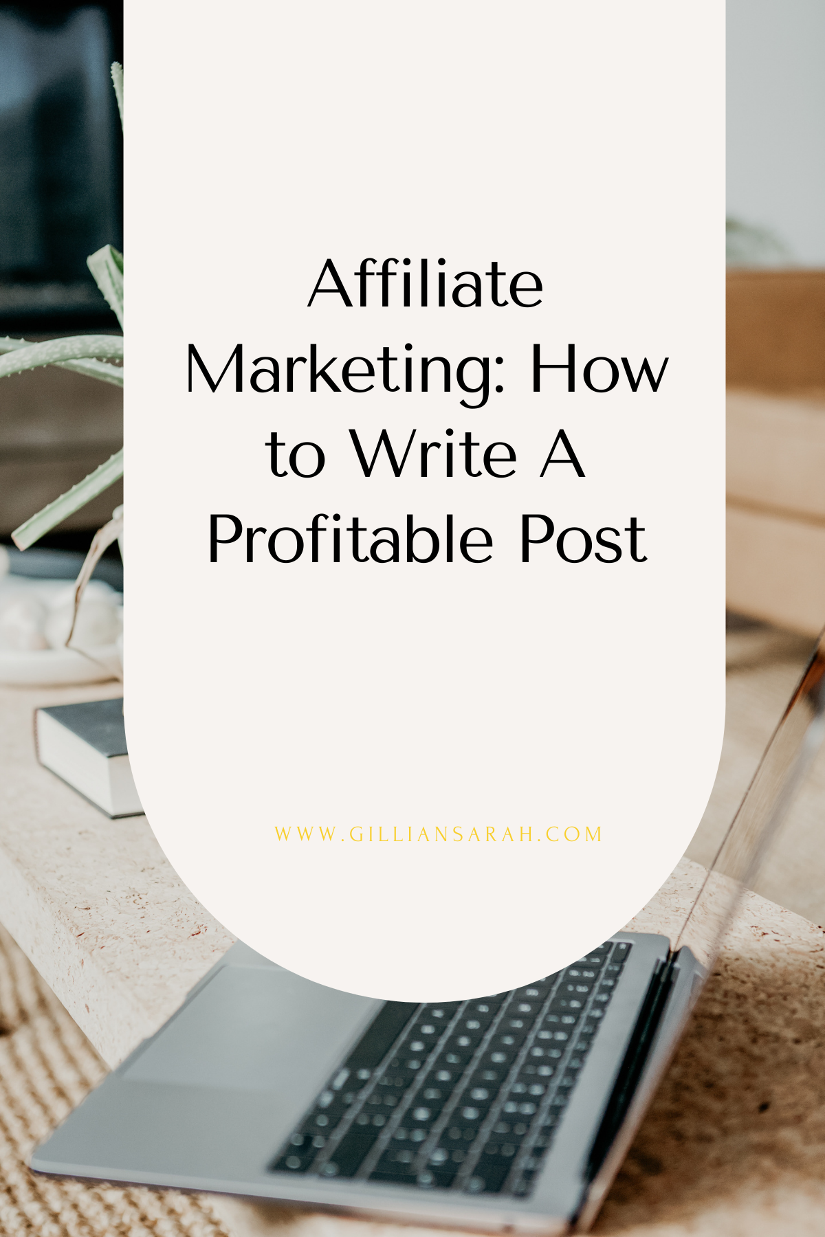 Affiliate Marketing: How to Write A Profitable Post - Gillian Sarah