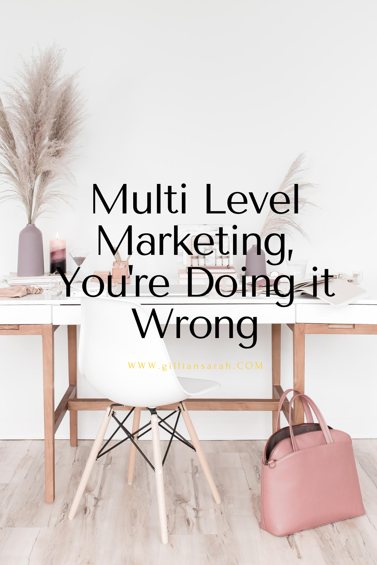 Multi Level Marketing, You're Doing it Wrong | Gillian Sarah