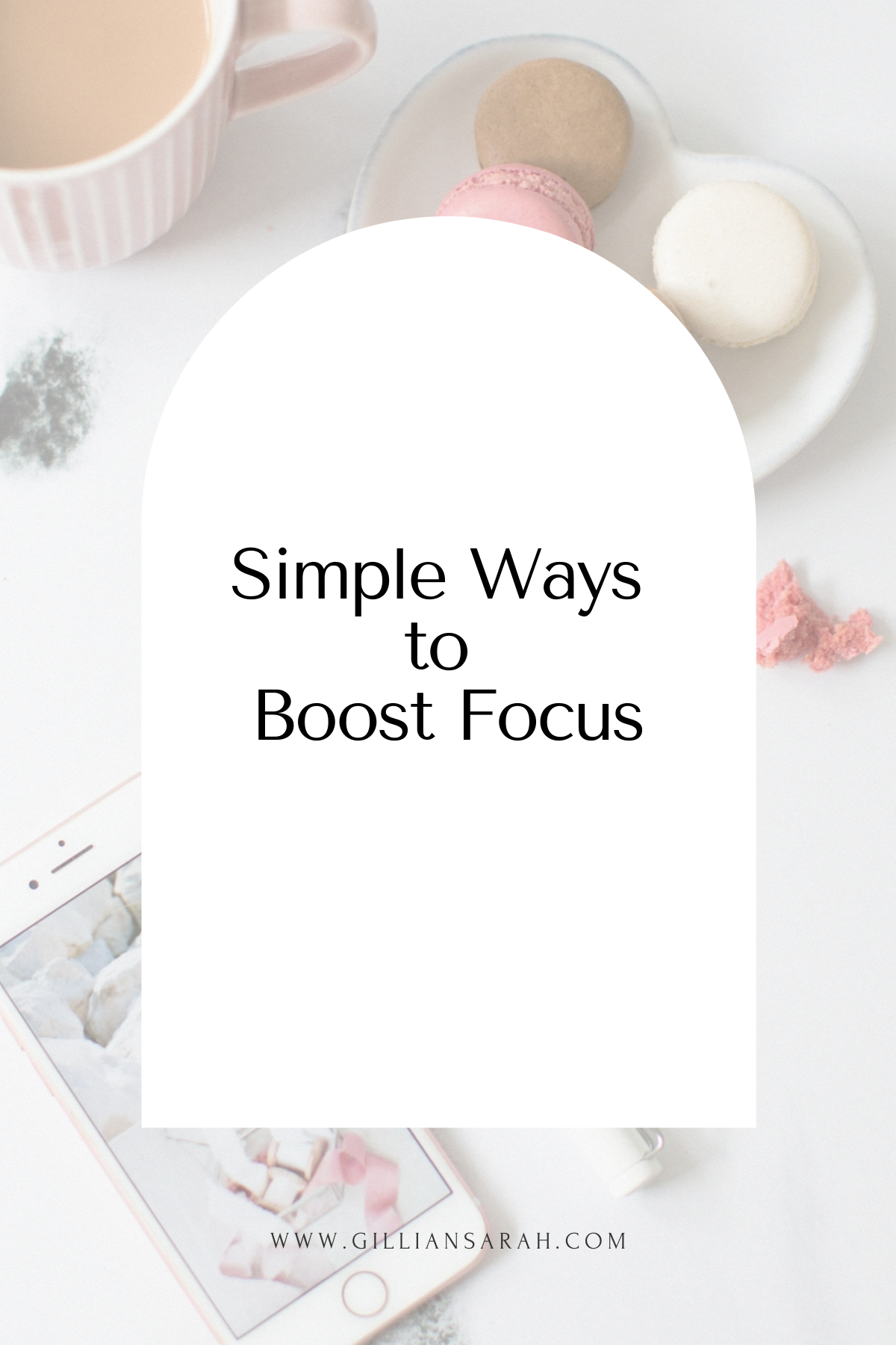 Simple Ways to Boost Focus - Gillian Sarah