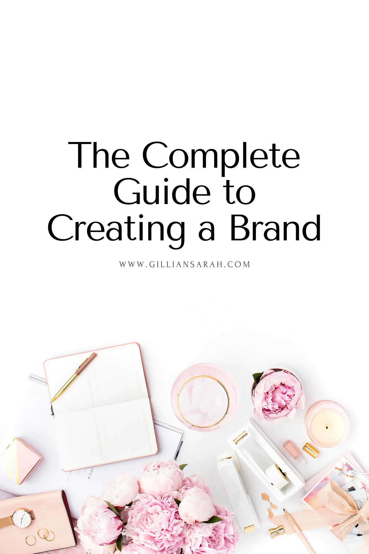 The Complete Guide to Creating a Brand - Gillian Sarah