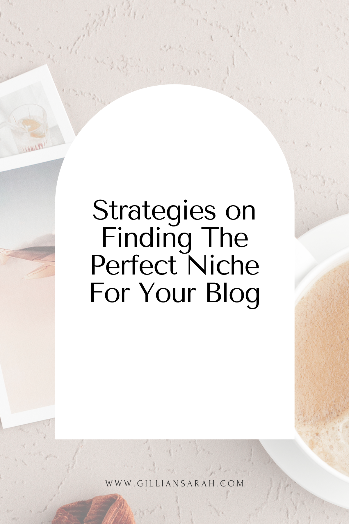 Strategies on Finding The Perfect Niche For Your Blog - Gillian Sarah