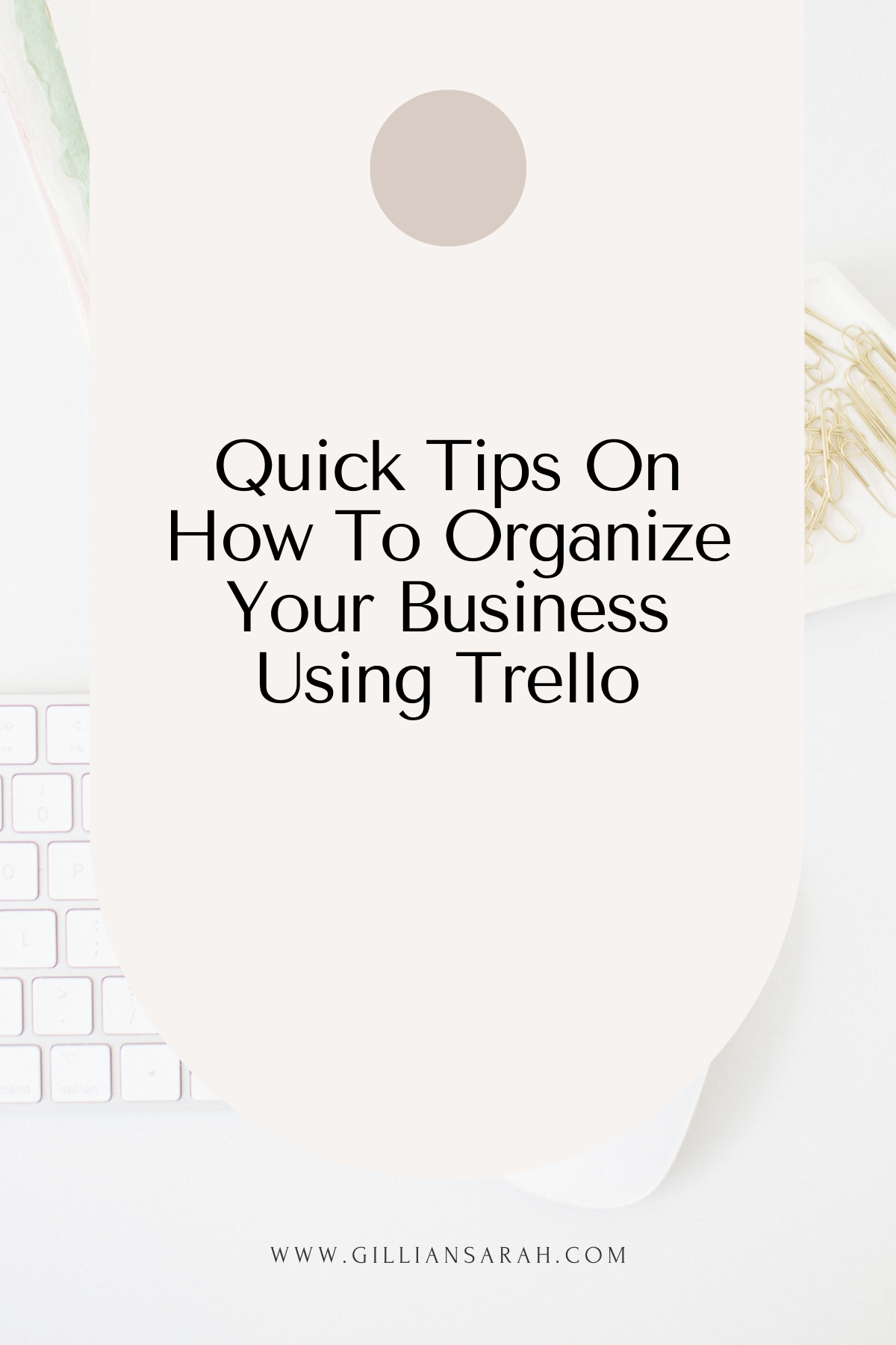Quick Tips On How To Organise Your Business Using Trello - Gillian Sarah