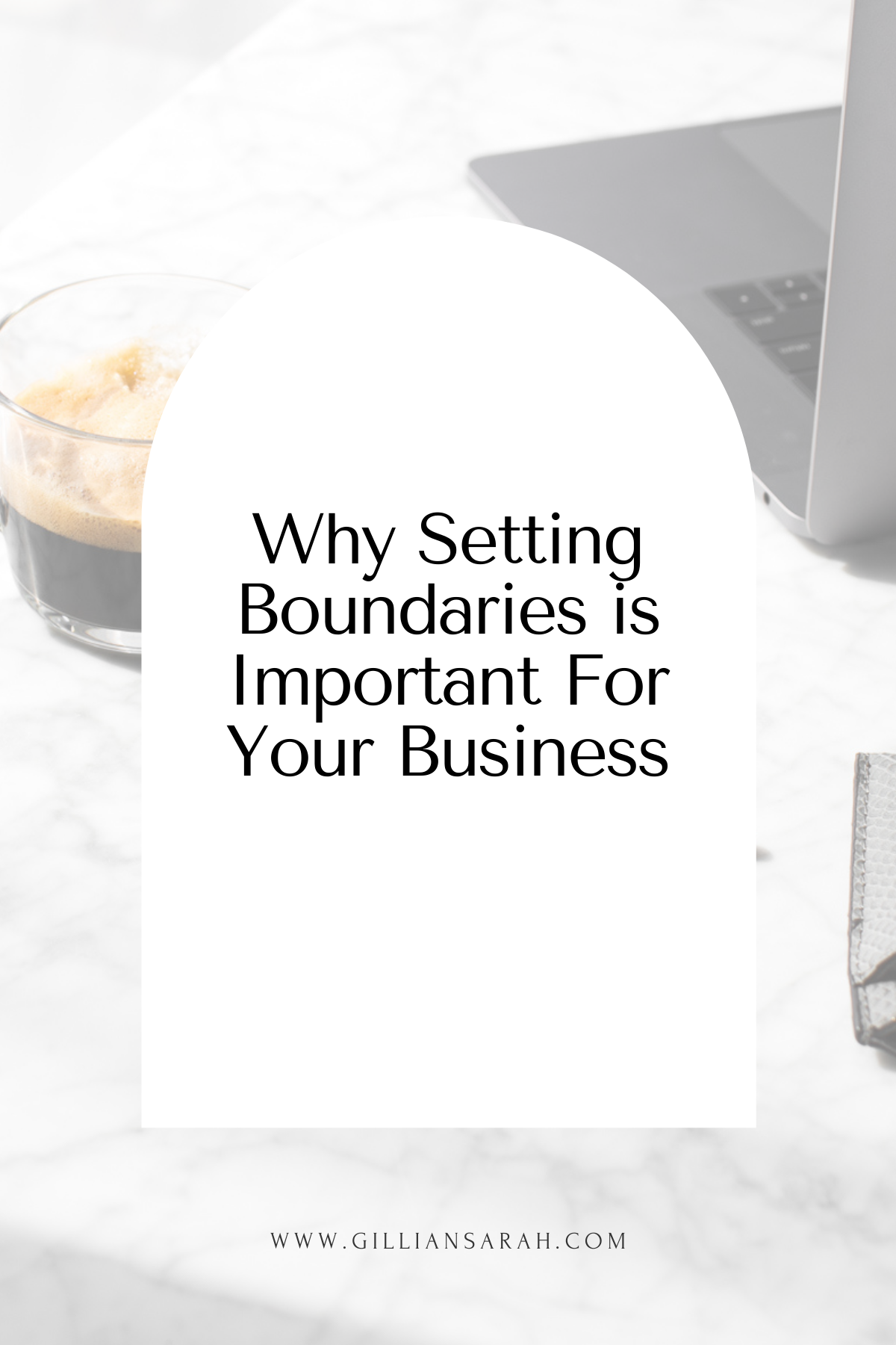 Why Setting Boundaries is Important For Your Business - Gillian Sarah