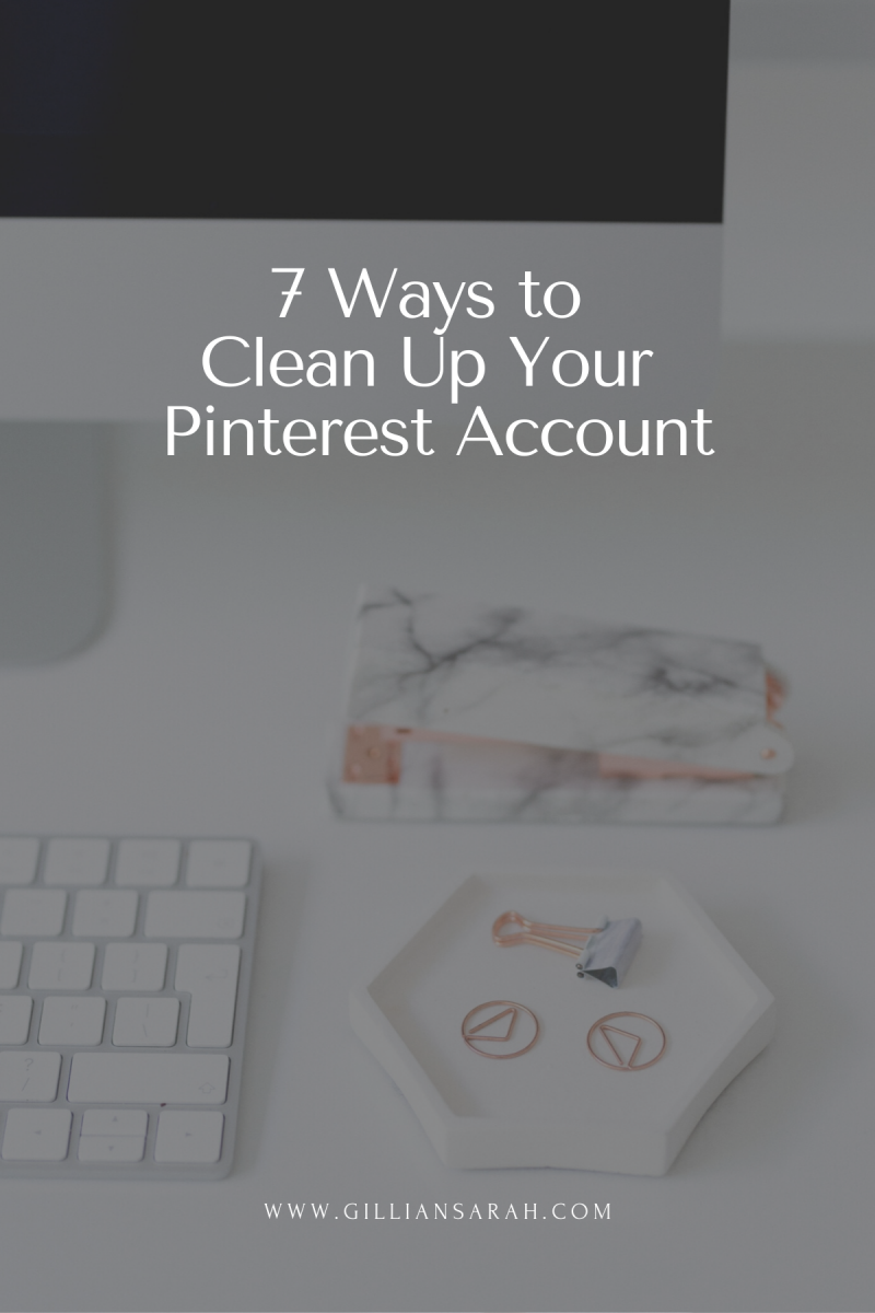 7 Ways to Clean Up Your Pinterest Account - Gillian Sarah