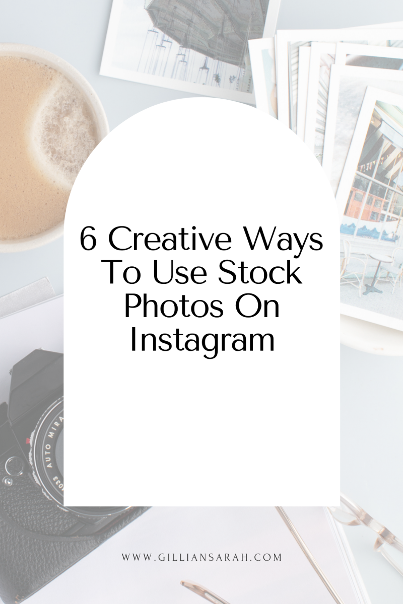 6 Creative Ways To Use Stock Photos On Instagram - Gillian Sarah