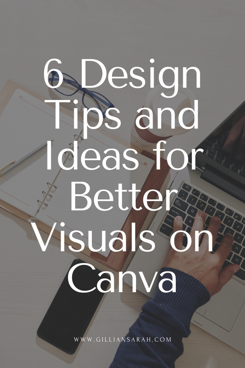 6 Design Tips and Ideas for Better Visuals on Canva - Gillian Sarah