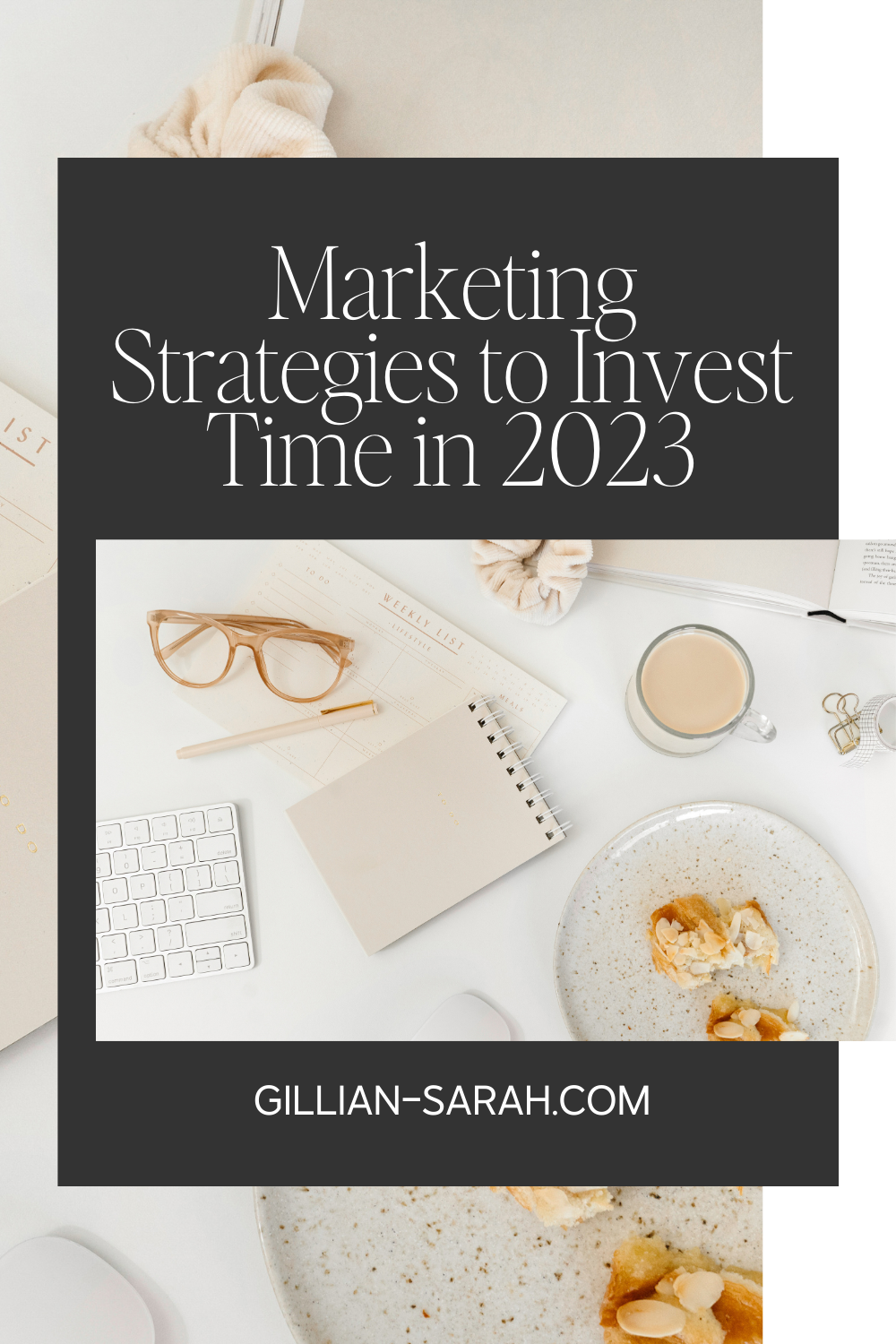 Marketing Strategies to Invest Time in 2023 - Gillian Sarah