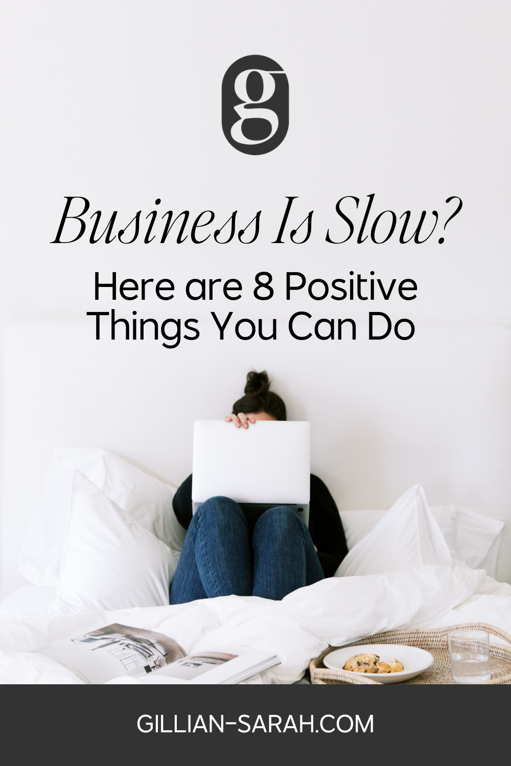 8 Positive Things You Can Do When Business Is Slow - Gillian Sarah