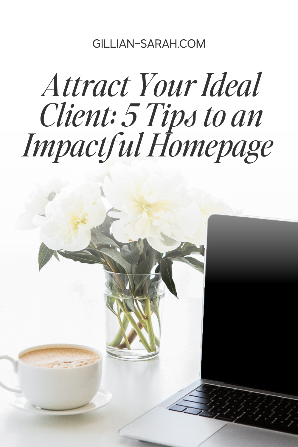 Attract Your Ideal Client: 5 Tips to an Impactful Homepage - Gillian Sarah