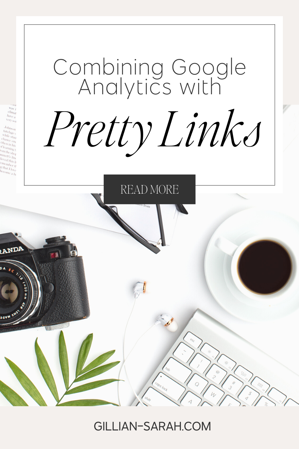 How to Set Up Google Analytics for Pretty Links Tracking - Gillian Sarah