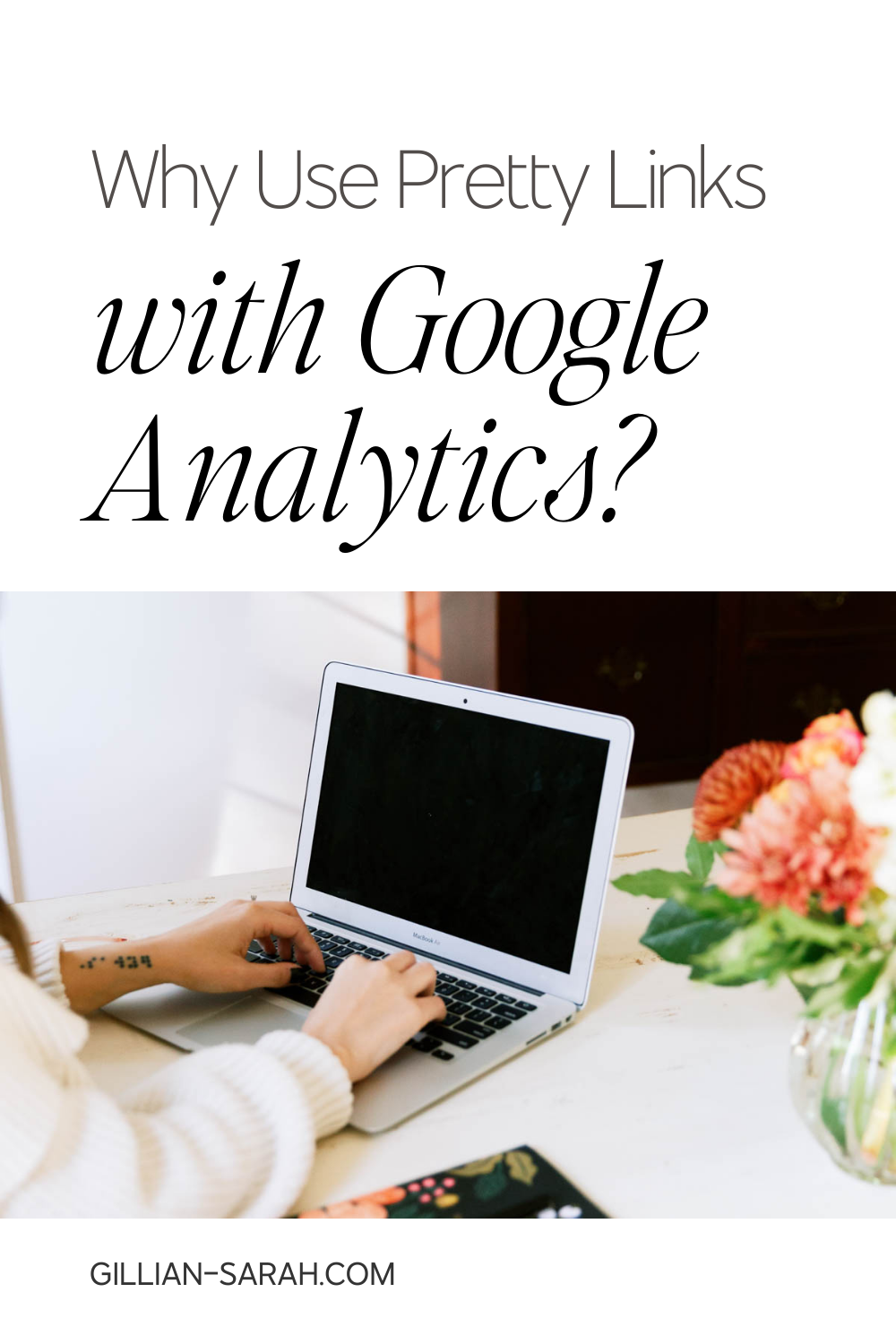 How to Set Up Google Analytics for Pretty Links Tracking - Gillian Sarah
