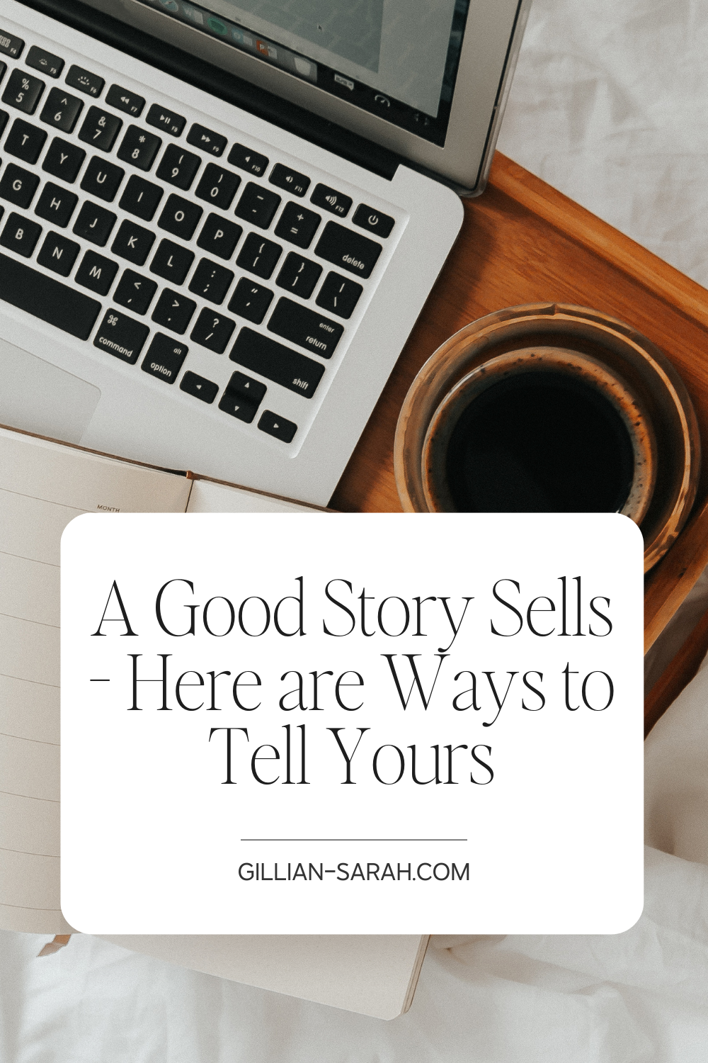 A Good Story Sells - Here are Ways to Tell Yours - Gillian Sarah