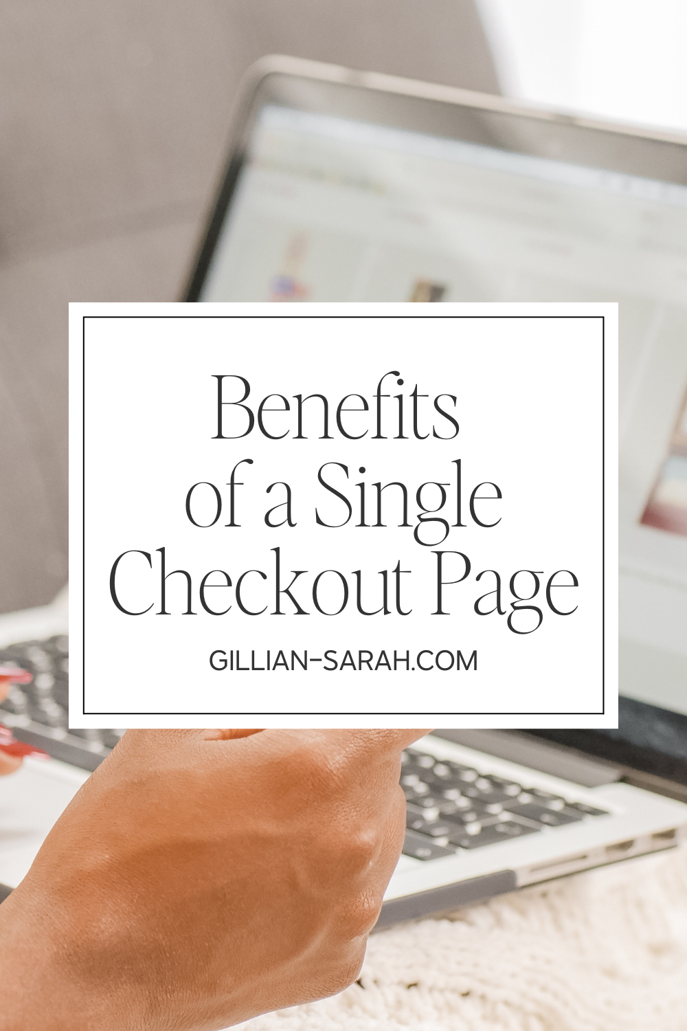 The Benefits of Single Page Checkout - Gillian Sarah