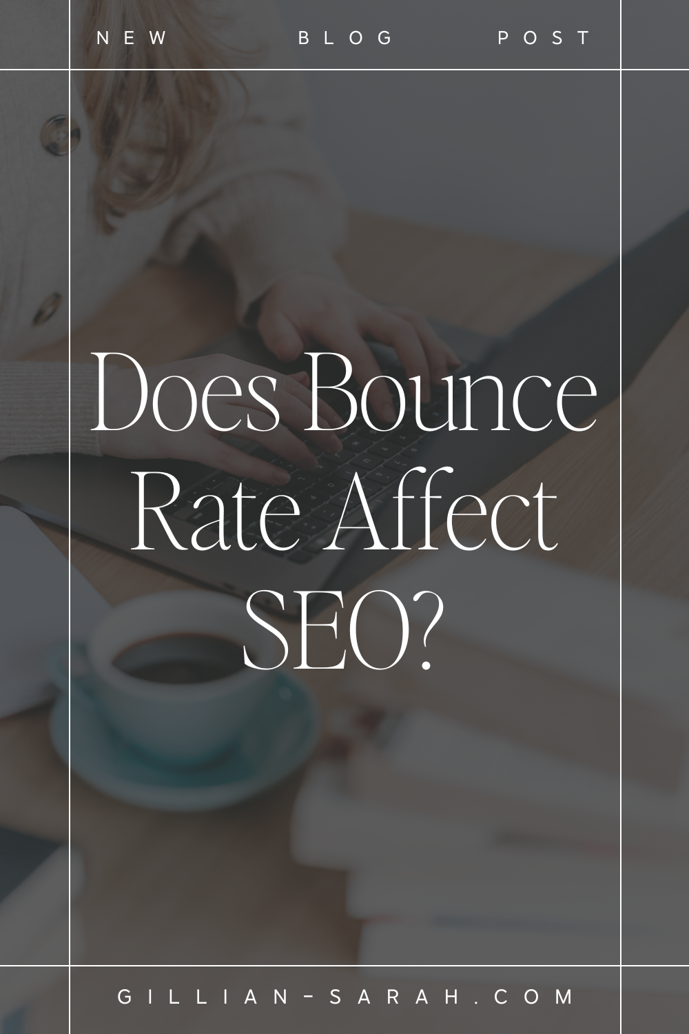 All About Bounce Rate and How to Reduce It - Gillian Sarah