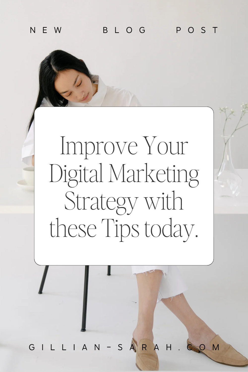 5 Tips To Improve Your Digital Marketing Strategy Today - Gillian Sarah
