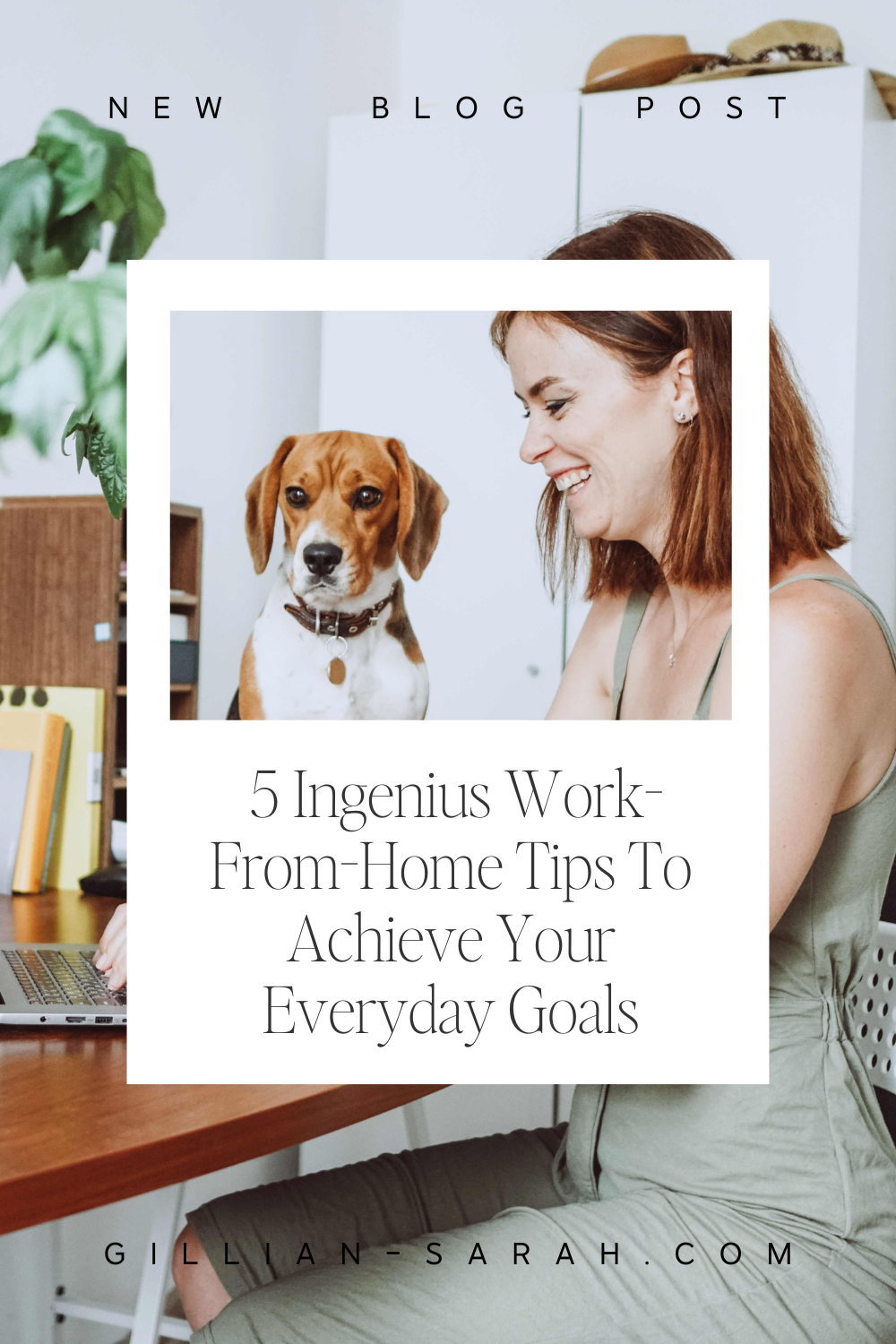 5 Ingenius Work-From-Home Tips To Achieve Your Everyday Goals - Gillian Sarah