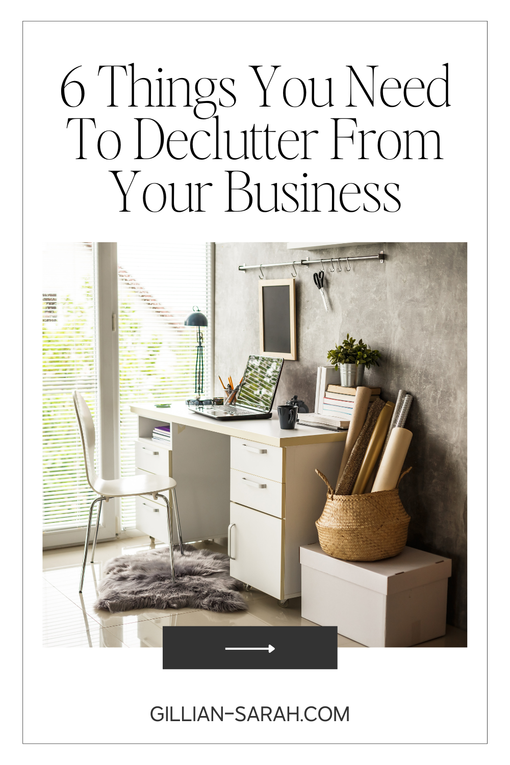 6 Things You Need To Declutter From Your Business - Gillian Sarah
