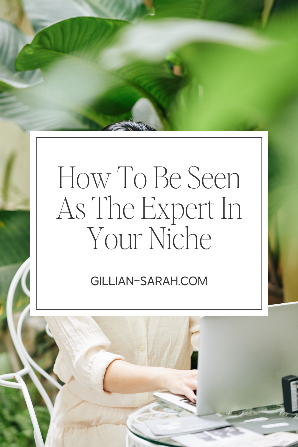 How To Be Seen As The Expert In Your Niche - Gillian Sarah