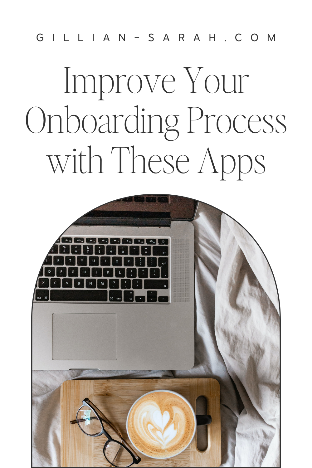 Useful Apps to Improve Your Client Onboarding Process - Gillian Sarah