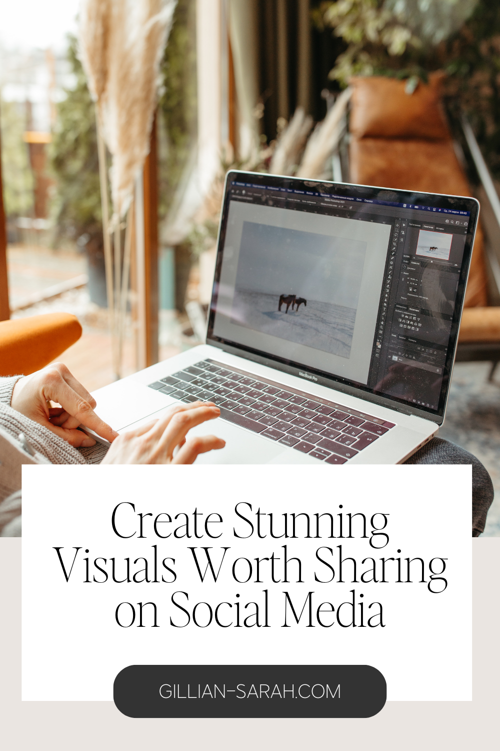 How to Create Stunning Visuals Worth Sharing on Social Media - Gillian ...