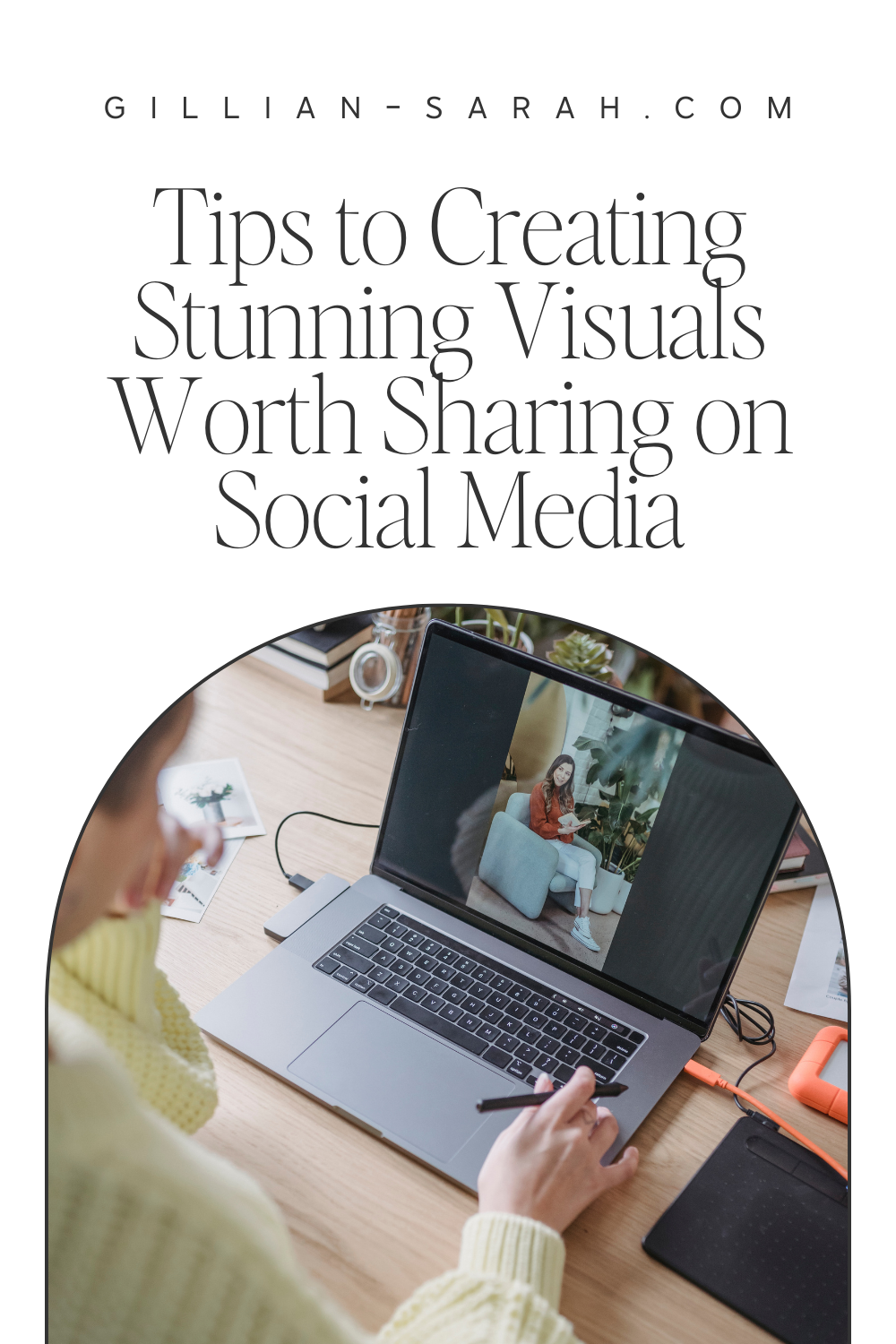 How to Create Stunning Visuals Worth Sharing on Social Media - Gillian ...
